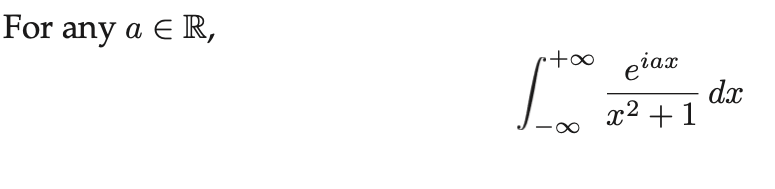 Solved For any a ER, •+∞ eiax 1+00 x² + 1 dx | Chegg.com