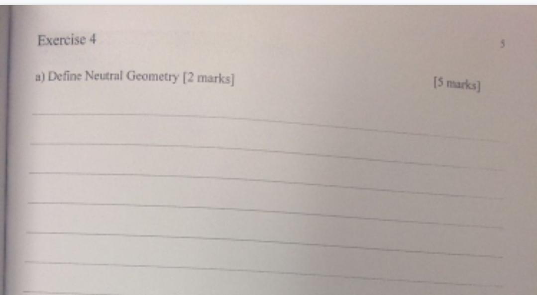 Solved Exercise 4 a) Define Neutral Geometry [2 marks] [5 | Chegg.com