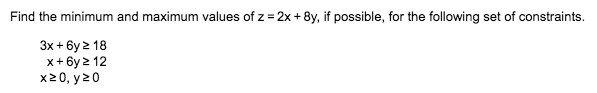 Solved Find the minimum and maximum values of z = 2x + 8y, | Chegg.com