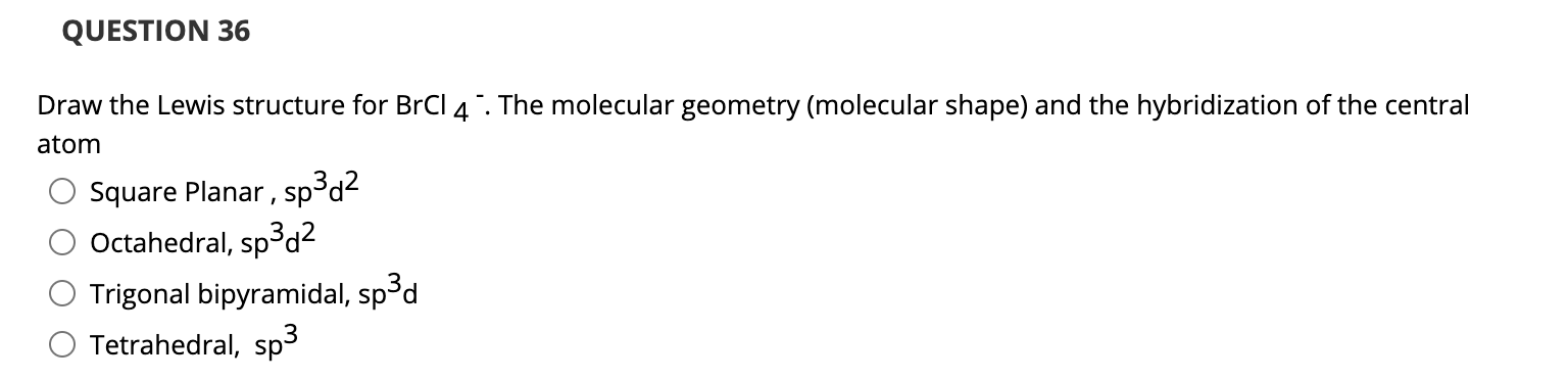Solved QUESTION 36 Draw the Lewis structure for BrCl 4: The | Chegg.com