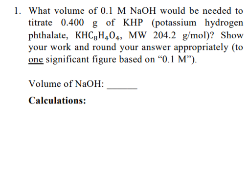 Solved 1. What volume of 0.1 M NaOH would be needed to | Chegg.com