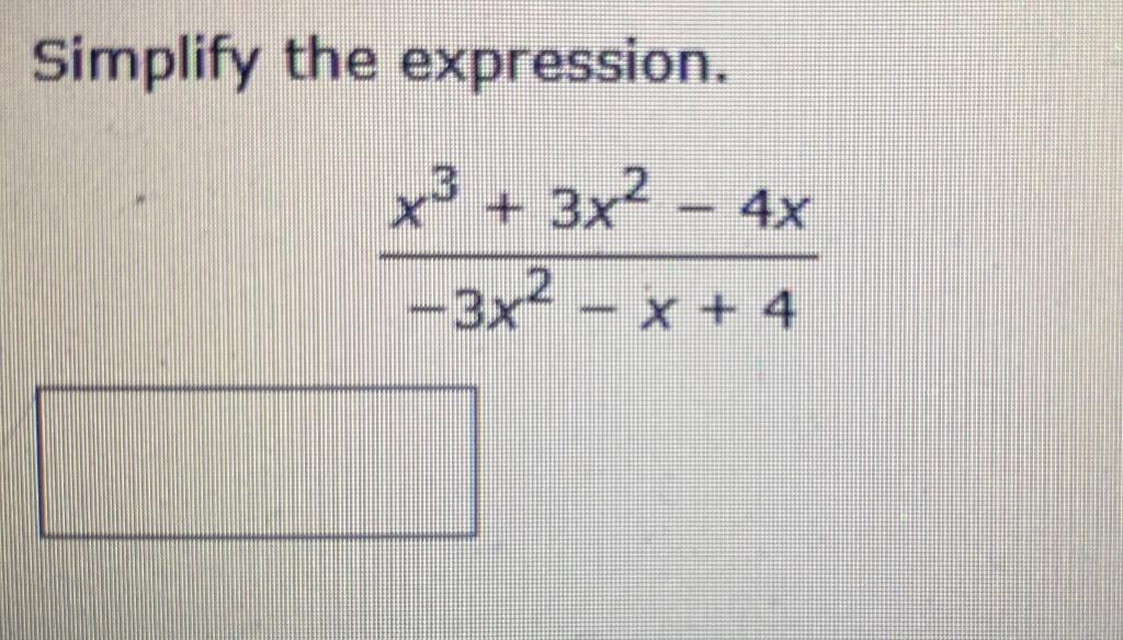 Solved Simplify the expression. x3 + 3x2 - 4x -3x2 2 - x + 4 | Chegg.com