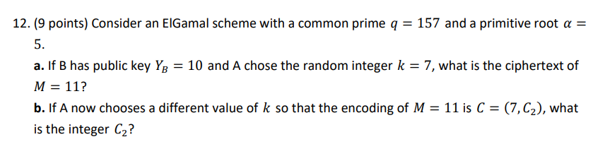 Solved 12. (9 points) Consider an ElGamal scheme with a | Chegg.com
