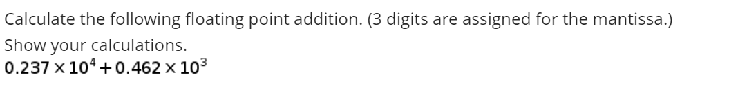Solved Calculate the following floating point addition. (3 | Chegg.com