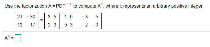 Solved Use the factorization A=PDP-1 to compute Ak, where k | Chegg.com