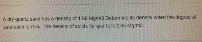Solved A dry quartz sand has a density of 1.68 Mg/m3 | Chegg.com