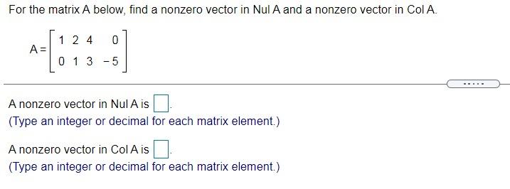 Solved For the matrix A below, find a nonzero vector in Nul | Chegg.com