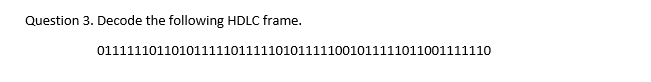 Solved Question 3. Decode the following HDLC frame. | Chegg.com