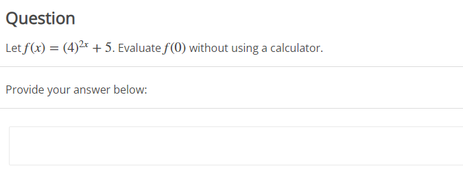 Solved Question Let f(x)=(4)2x+5. Evaluate f(0) without | Chegg.com Solved Question Let f(x)=(4)2x+5. Evaluate f(0) without | Chegg.com
