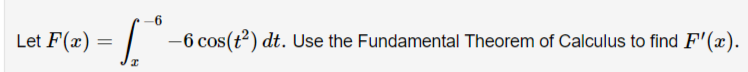Solved Let F(x)=∫x-6-6cos(t2)dt. ﻿Use the Fundamental | Chegg.com