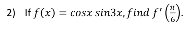 Solved 2) If f(x) = cosx sin3x, find f' (1). | Chegg.com