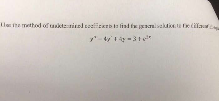 Solved Use the method of undetermined coefficients of find | Chegg.com