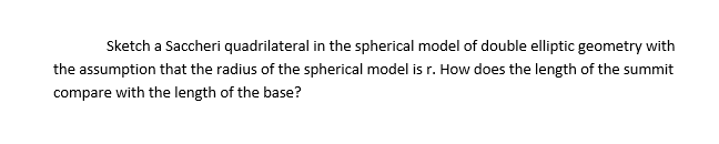 [Solved]: Sketch a Saccheri quadrilateral in the spherical