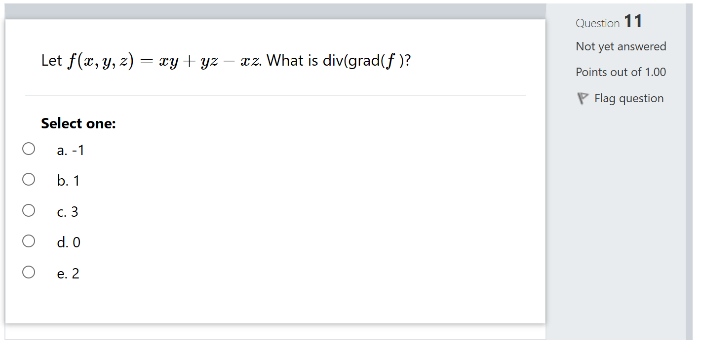 Solved Let f(x, y, z) = xy + yz – xz. What is div(grad(f )? | Chegg.com