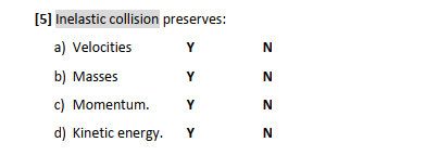 Solved [5] Inelastic collision preserves: a) Velocities Y N | Chegg.com