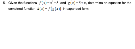 Solved 5. Given the functions f(x)=x2−8 and g(x)=5+x, | Chegg.com