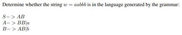 Solved Determine whether the string w = aabbb is in the | Chegg.com