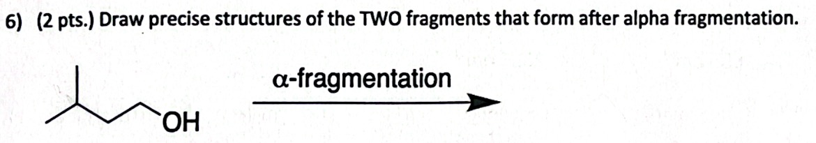 Solved (2 pts.) Draw precise structures of the TWO fragments | Chegg.com