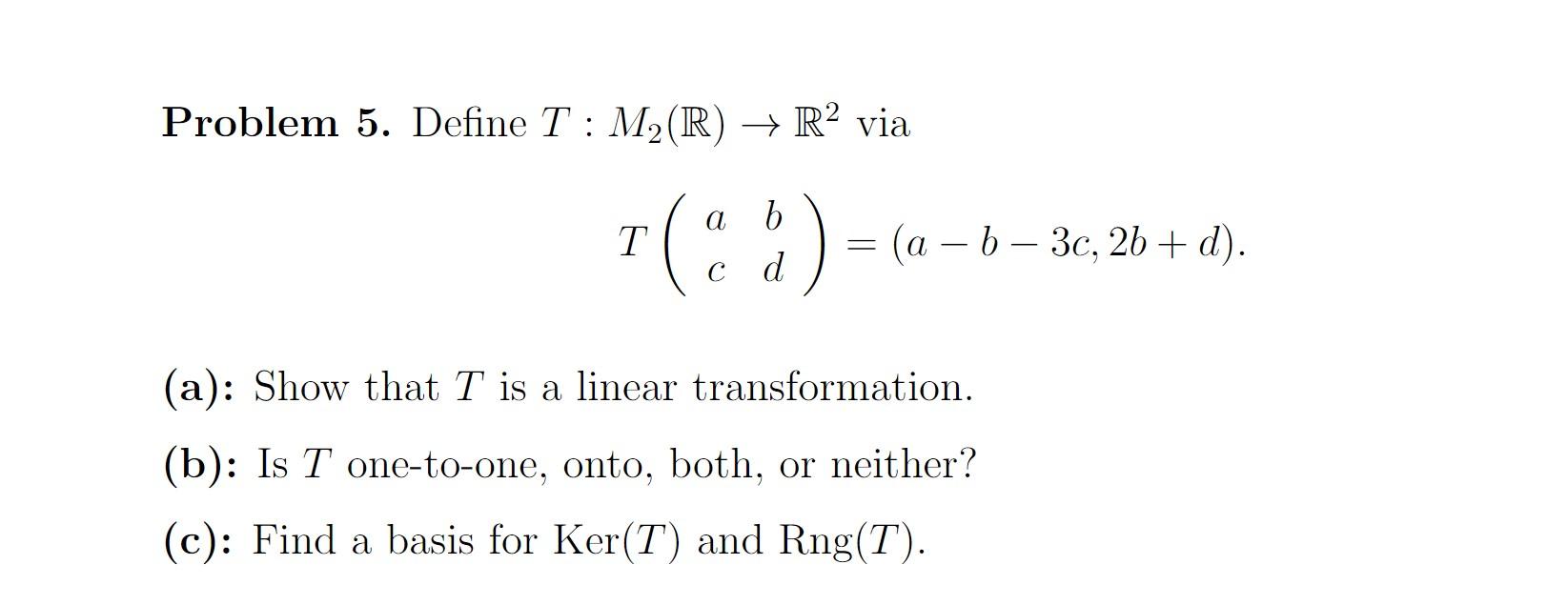 Solved Problem 5. Define T:M2(R)→R2 via | Chegg.com