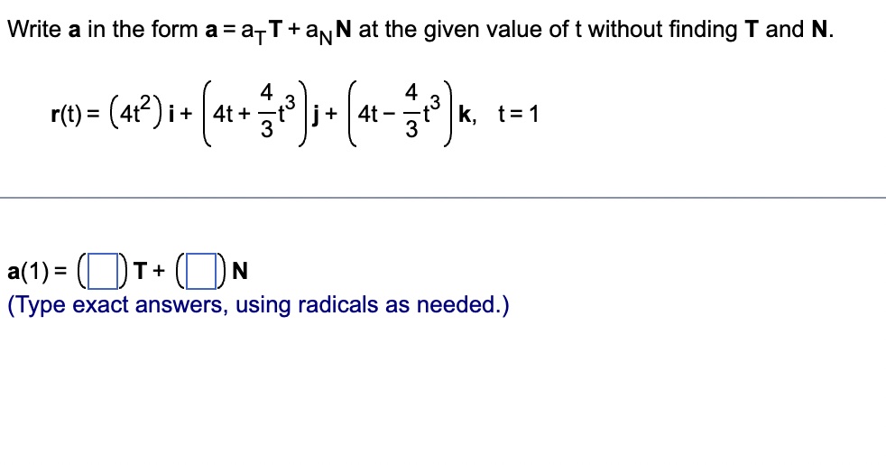 Solved Write a in the form a=aTT+aNN at the given value of t | Chegg.com