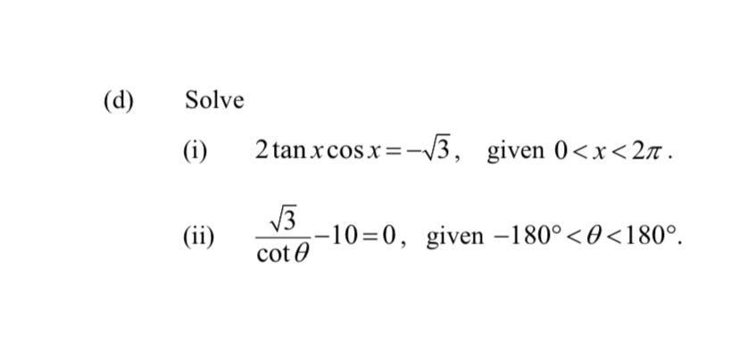 Solved (d) Solve (i) 2 tan x cos x=- E-V3, given 0 | Chegg.com