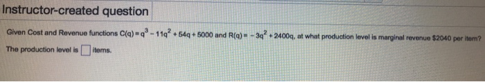Solved Instructor-created question Given Cost and Revenue | Chegg.com