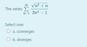 Solved Vn2 +n The series Σ 1=1 2n4 - 1 Select one: O a. | Chegg.com