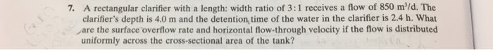 Solved 7. A rectangular clarifier with a length: width ratio | Chegg.com