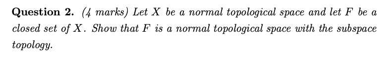 Solved Question 2. (4 marks) Let X be a normal topological | Chegg.com