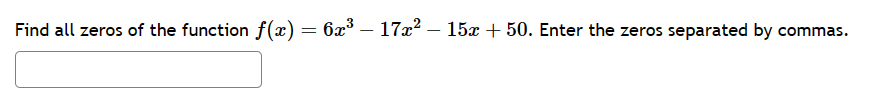 Solved Find all zeros of the function f(x)=6x3−17x2−15x+50. | Chegg.com