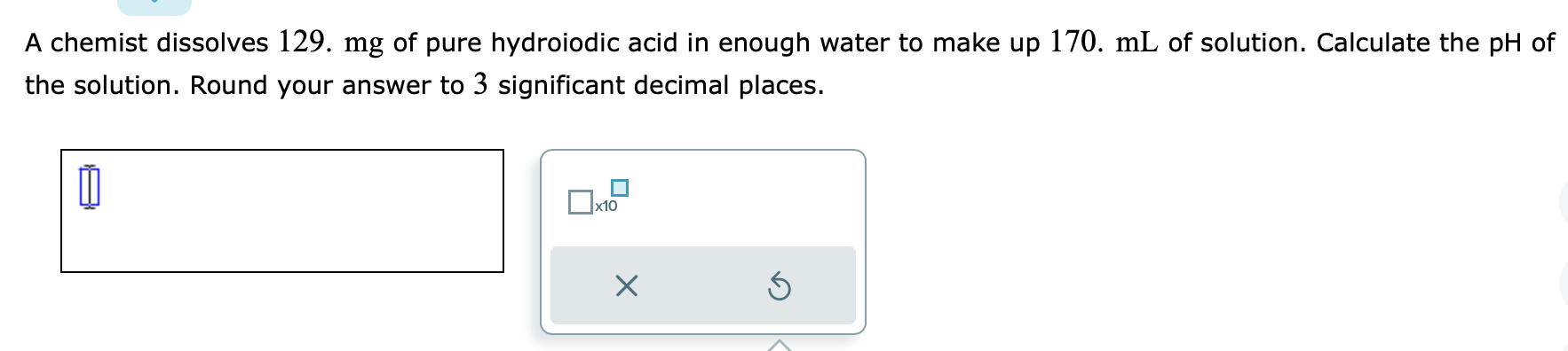 Solved A chemist dissolves 129.mg of pure hydroiodic acid in | Chegg.com