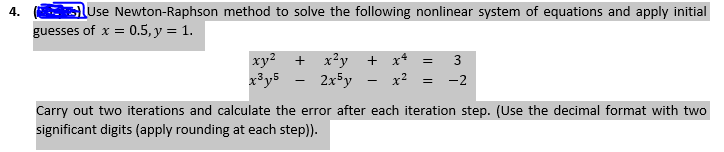 Solved 4. = use Newton-Raphson method to solve the following | Chegg.com