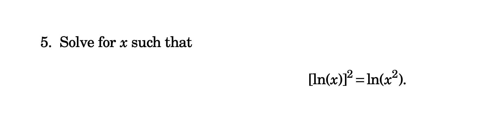 Solved 5. Solve for x such that [In(x)]²=In(x²). | Chegg.com