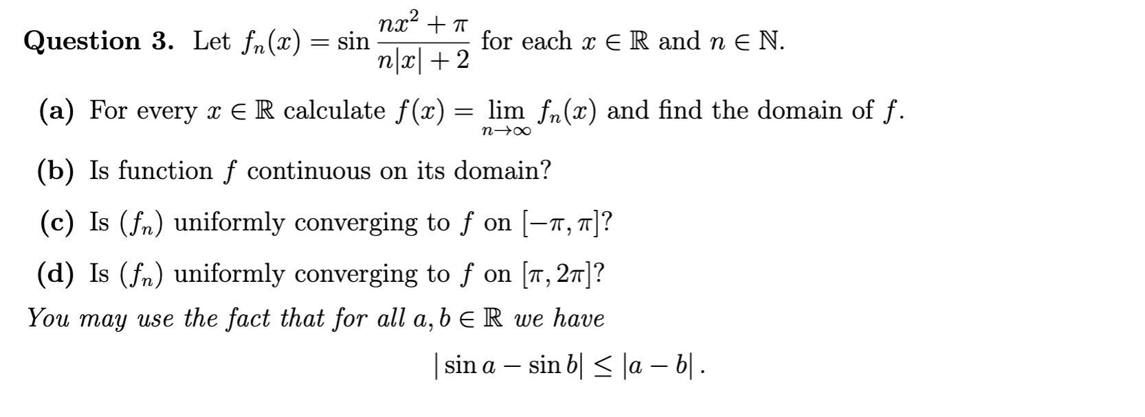 Solved Question 3. Let fn(x)=sinn∣x∣+2nx2+π for each x∈R and | Chegg.com Solved Question 3. Let fn(x)=sinn∣x∣+2nx2+π for each x∈R and | Chegg.com