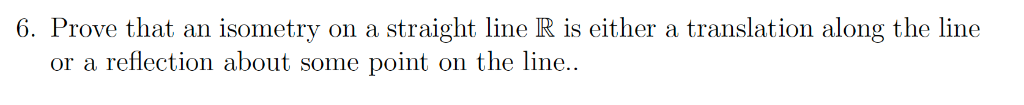 Solved 6. Prove that an isometry on a straight line R is | Chegg.com