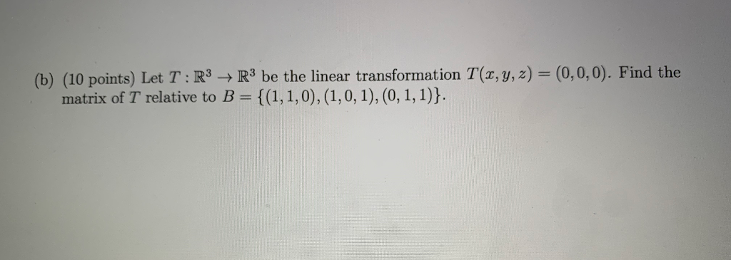 Solved (b) (10 points) Let T:R3 R3 be the linear | Chegg.com