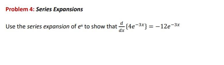Solved Problem 4: Series Expansions Use the series expansion | Chegg.com