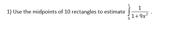 Solved 1) Use the midpoints of 10 rectangles to estimate 0 | Chegg.com