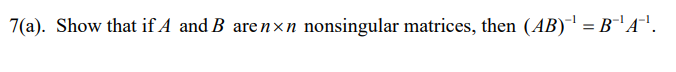 Solved 7(a). Show that if A and B are n×n nonsingular | Chegg.com