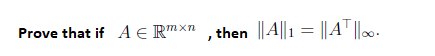 Solved Prove that if A∈Rm×n, then ∥A∥1=∥∥A⊤∥∥∞. | Chegg.com
