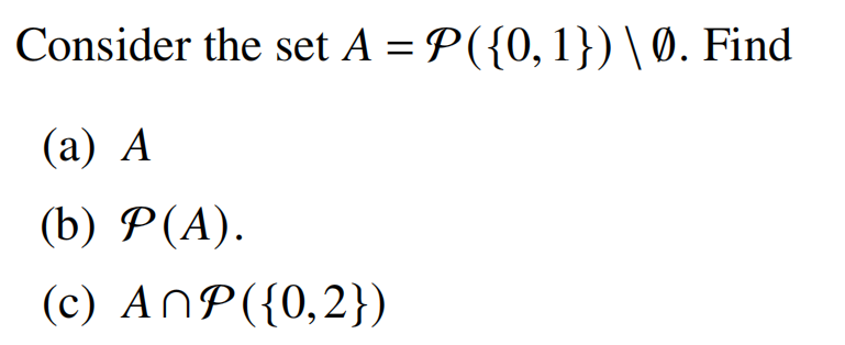 Solved Consider the set A=P({0,1})\∅. Find (a) A (b) P(A). | Chegg.com