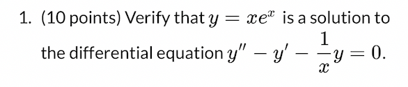 Solved 1. (10 points) Verify that y=xex is a solution to the | Chegg.com