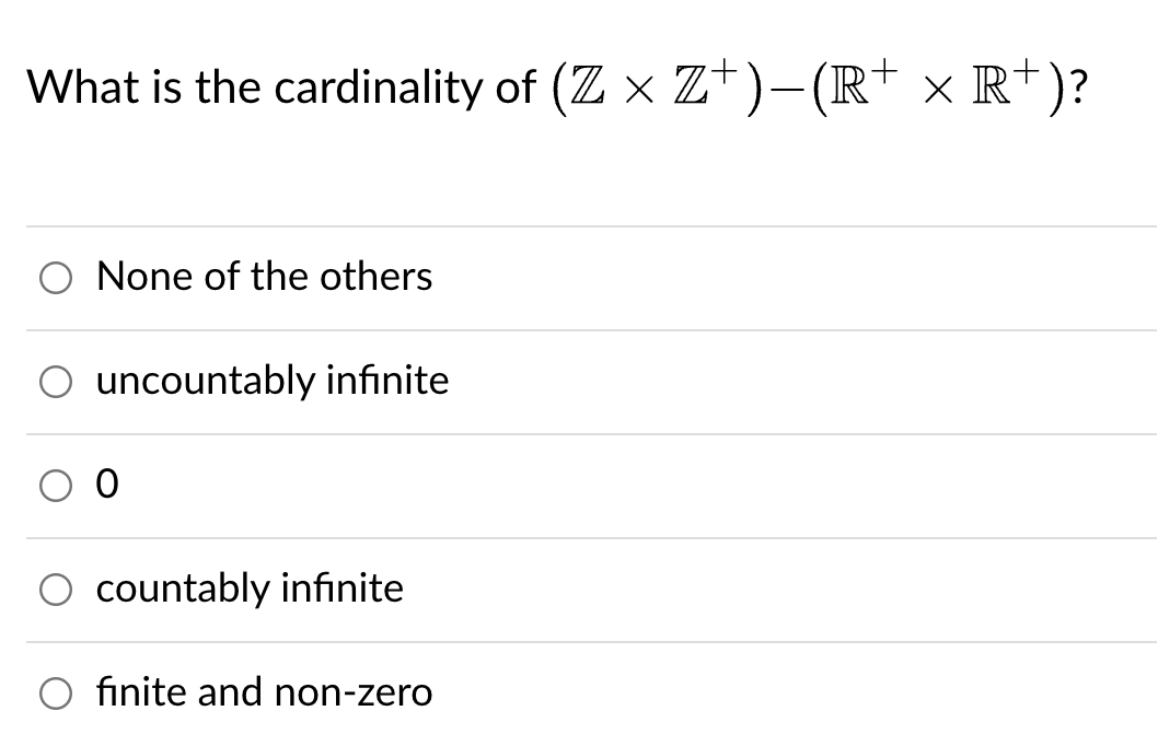 Solved What is the cardinality of (Z > Z+)-(R+ XR+)? O None | Chegg.com