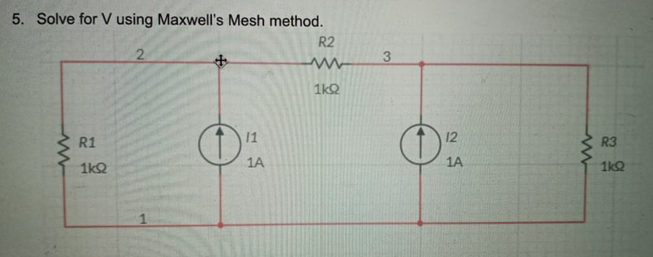 Solved 5. Solve for V using Maxwell's Mesh method. R2 2. W 3 | Chegg.com