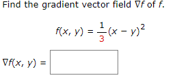 Solved Find the gradient vector field Vf of f. F(x, y) = {(x | Chegg.com