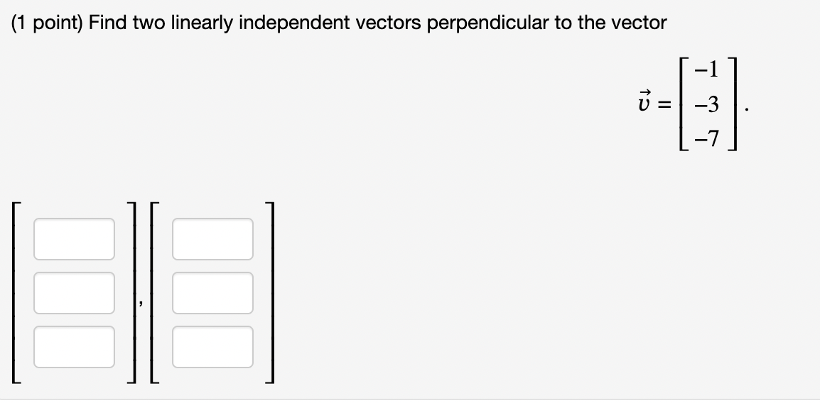Solved (1 point) Find two linearly independent vectors | Chegg.com