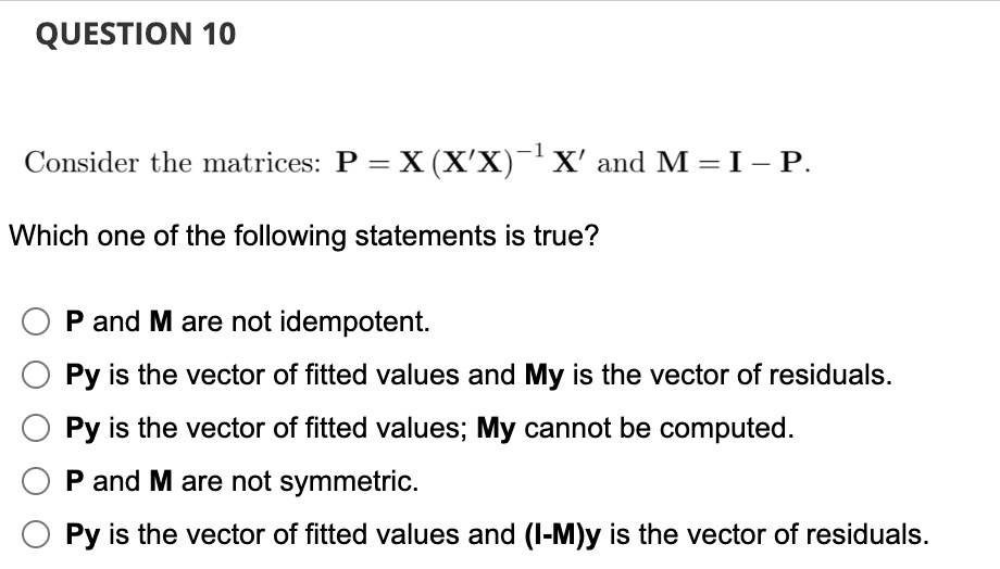 Solved Consider the matrices: P=X(X′X)−1X′ and M=I−P. Which | Chegg.com