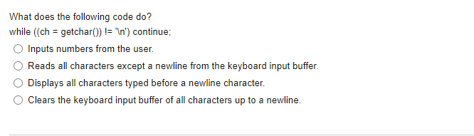 Solved What does the following code do? while (( ch = | Chegg.com