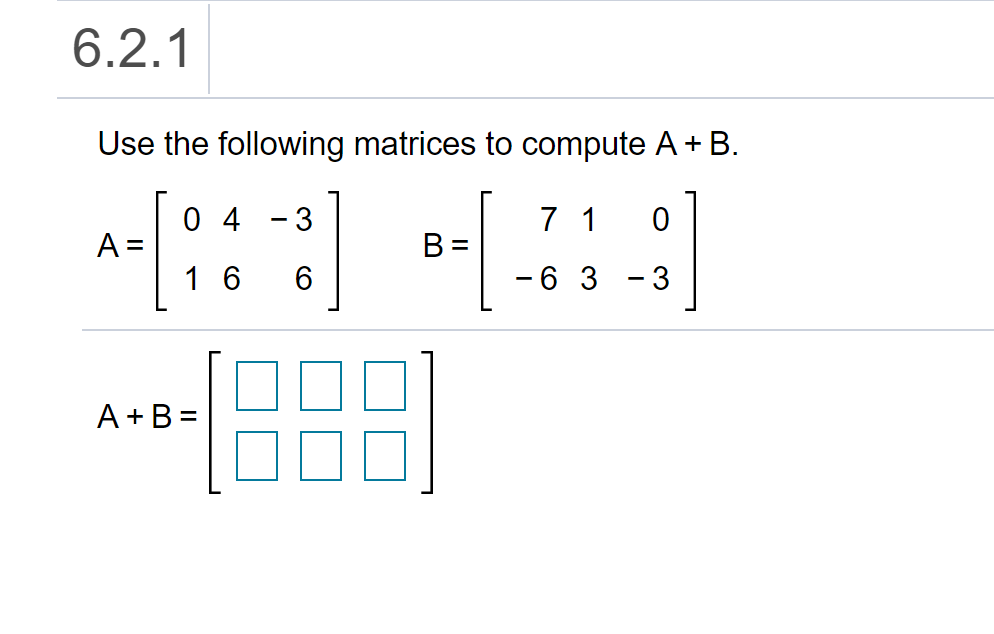 Solved 6.2.1 Use the following matrices to compute A+B. 04 - | Chegg.com