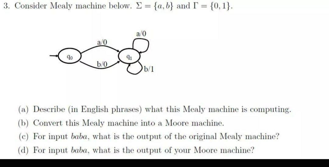 Solved 3. Consider Mealy machine below. E= {a,b} and I = {0, | Chegg.com